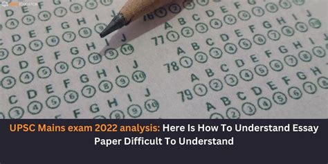 Upsc Mains Exam 2022 Analysis Here Is How To Understand Essay Paper
