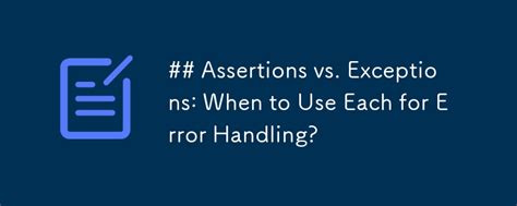 Assertions Vs Exceptions When To Use Each For Error Handling Python