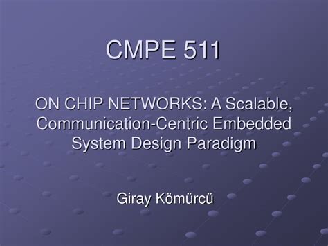 PPT CMPE ON CHIP NETWORKS A Scalable Communication Centric Embedded System Design