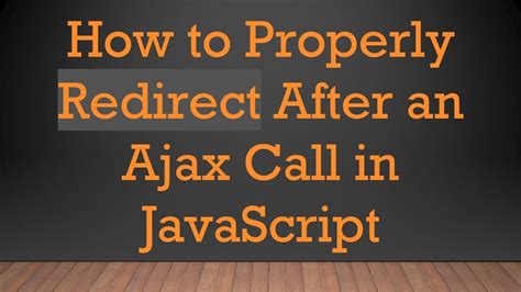 How To Properly Redirect After An Ajax Call In Javascript Youtube