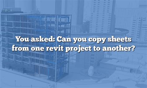 you asked can you copy sheets from one revit project to another