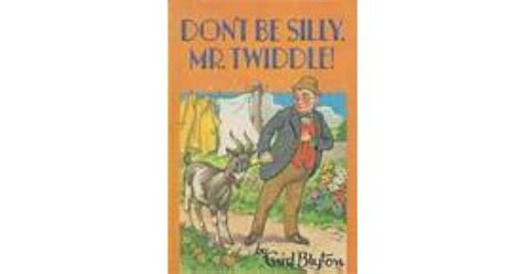 Dont Be Silly Mr Twiddle By Enid Blyton