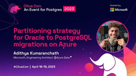 Partitioning Strategy For Oracle To Postgresql Migrations On Azure Citus Con 2023 Adithya