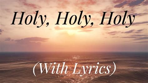 Holy Holy Holy With Lyrics The Most Beautiful Hymn YouTube