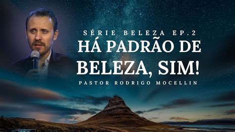 SÉRIE BELEZA EP 2 A BELEZA É RELATIVA Pastor Rodrigo Mocellin