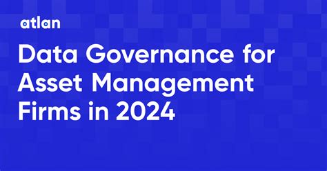 Data Governance For Asset Management Firms In 2024