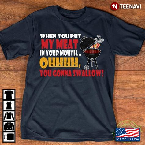 When You Put My Meat In Your Mouth Ohhhh You Gonna Swallow Bbq