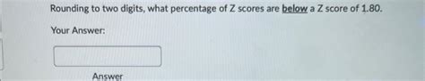 Solved Rounding To Two Digits What Percentage Of Z Scores Chegg Com