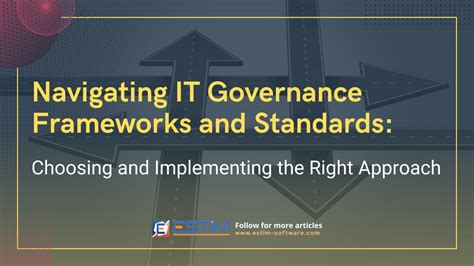 Navigating It Governance Frameworks And Standards Choosing And Implementing The Right Approach