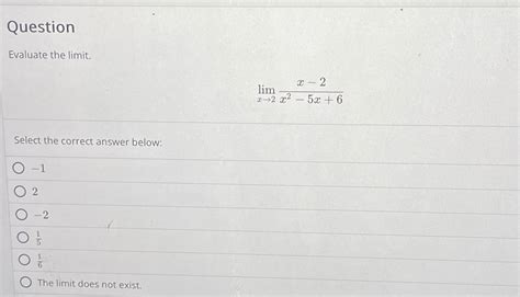 Solved Questionevaluate The Limitlimx→2x 2x2 5x6select The
