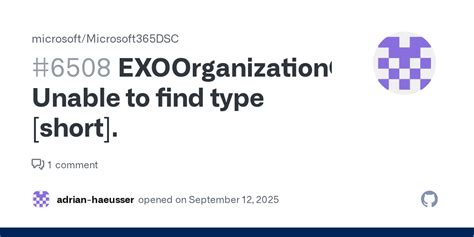Exoorganizationconfig Unable To Find Type Short · Issue 6508 · Microsoftmicrosoft365dsc