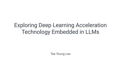 Exploring Deep Learning Acceleration Technology Embedded In Llms Ppt