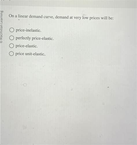 Solved On A Linear Demand Curve Demand At Very Low Prices