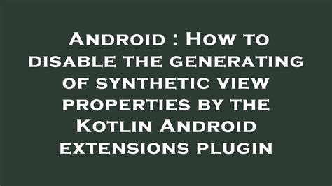 Android How To Disable The Generating Of Synthetic View Properties By