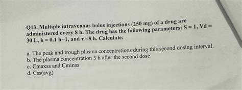 Solved Q13 Multiple Intravenous Bolus Injections 250mg Chegg