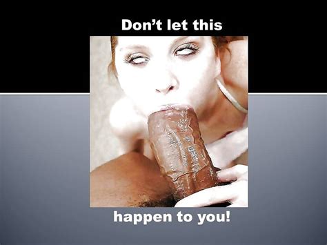 Beware The Black Cock A Cautionary Slideshow For Women Porn Pictures