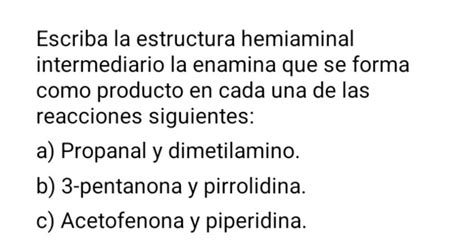 Escriba La Estructura Hemiaminal Intermediario La Enamina Que Se Forma