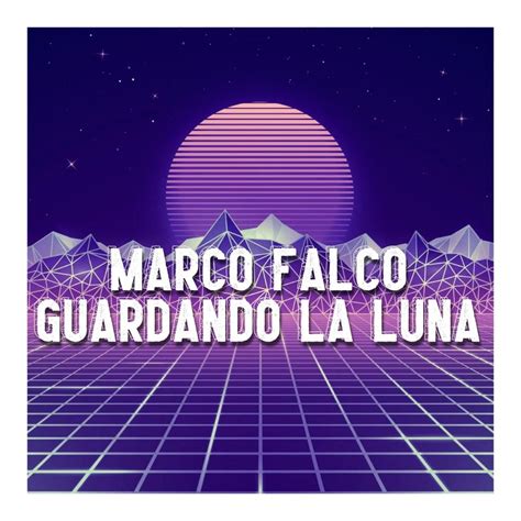 Marco Falco Guardando La Luna Single Lyrics And Tracklist Genius
