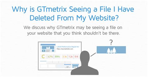 Why Is Gtmetrix Seeing A File I Have Deleted From My Website Gtmetrix