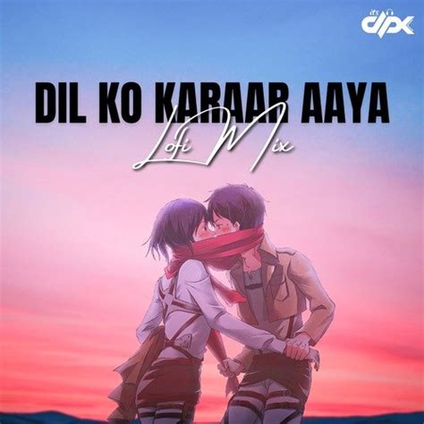 Dil Ko Karaar Aaya Lofi Mix Songs Download Free Online Songs Jiosaavn