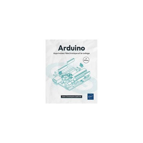 Ouvrage Arduino Apprivoisez l électronique et le codage