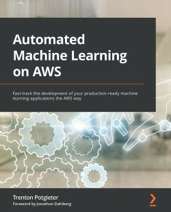 GitHub PacktPublishing Automated Machine Learning On AWS Automated Machine Learning On AWS