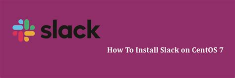 How To Install Slack On Centos Step By Step Wpcademy