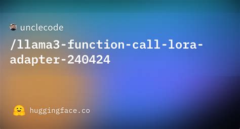 Unclecode Llama3 Function Call Lora Adapter 240424 Hugging Face