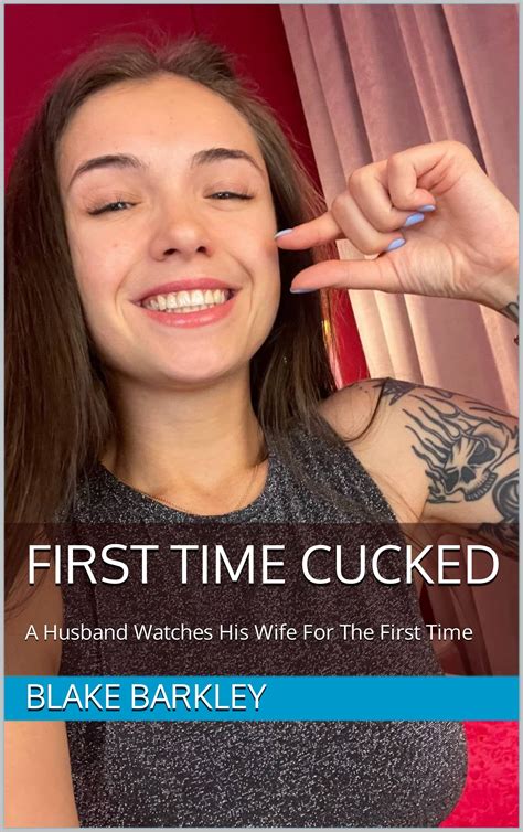 First Time Cucked A Husband Watches His Wife For The First Time By Blake Barkley Goodreads