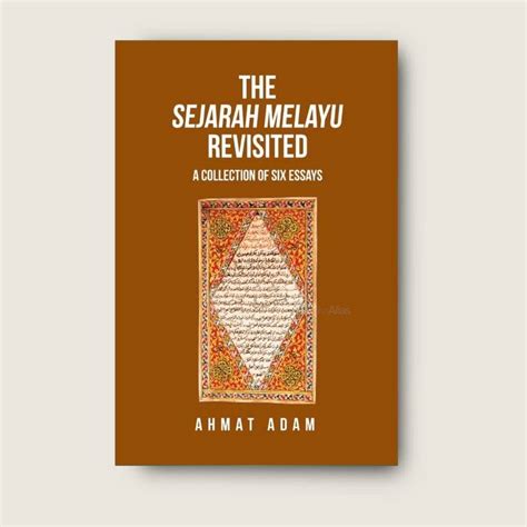 The Sejarah Melayu Revisited By Ahmat Adam Riwayat