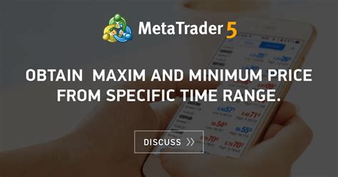 Obtain Maxim And Minimum Price From Specific Time Range Market Hours Expert Advisors And