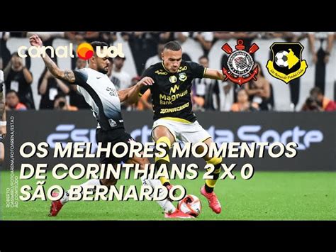 Corinthians 2 X 0 São Bernardo Os Gols E Melhores Momentos Do Jogo