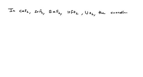 Solved In Calcium Fluoride Structure The Coordination Numbers Of Calcium And Fluoride Ions