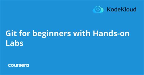 Git For Beginners With Hands On Labs Coursera