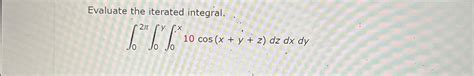 Solved Evaluate The Iterated