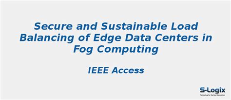 Secure And Sustainable Load Balancing Of Edge Data Centers S Logix