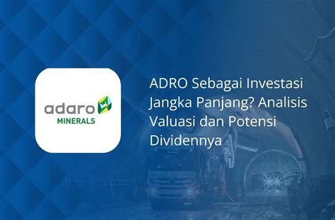 Adro Sebagai Investasi Jangka Panjang Analisis Valuasi Dan Potensi