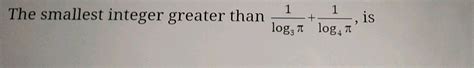 The Smallest Integer Greater Than Frac Log Pi