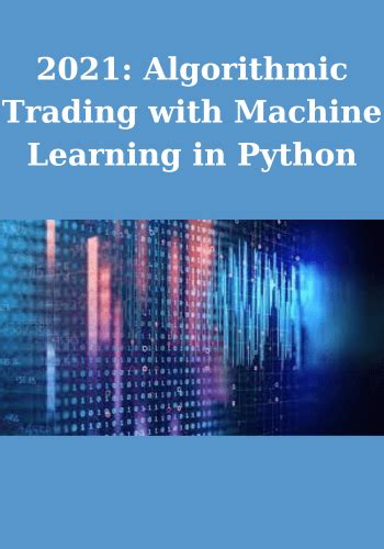 2021 Algorithmic Trading With Machine Learning In Python