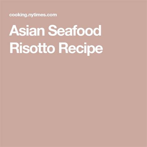 Asian Seafood Risotto Recipe Recipe Risotto Recipes Seafood