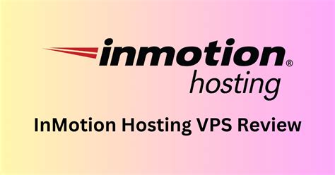 Inmotion Hosting Vps Review 2024 — Top Features And Pricing By James