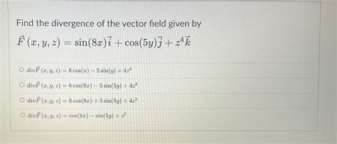 Solved Find The Divergence Of The Vector Field Given By