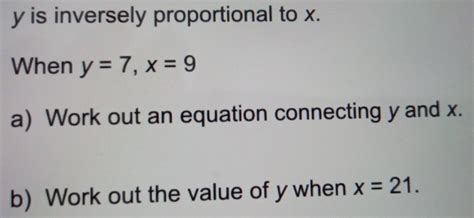 Solved Y Is Inversely Proportional To X When Y7 X9 A Work Out An