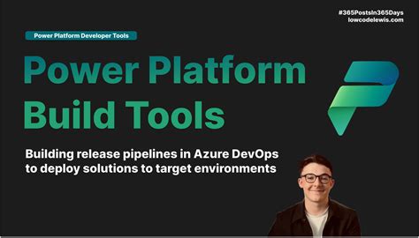 Building A Power Platform Deployment Pipeline In Azure Devops Part 2