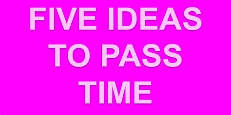 Fast Five Healthy Ways To Pass Time