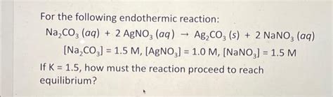 Solved For The Following Endothermic Reaction Chegg