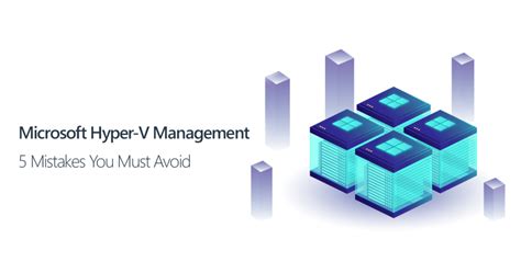 Microsoft Hyper V Management 5 Mistakes You Must Avoid Machsol Blog