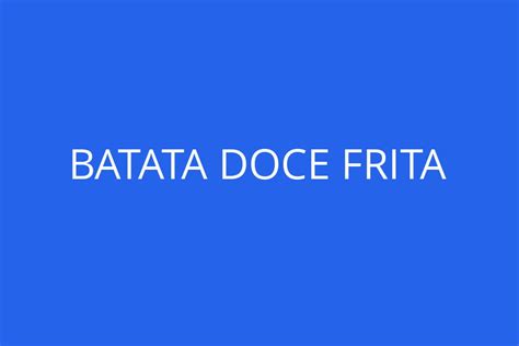 Receita De Batata Doce Frita Click Receita