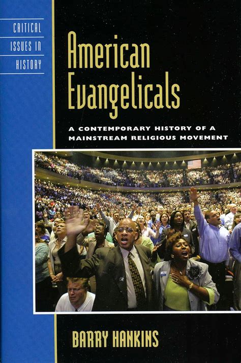 American Evangelicals A Contemporary History Of A Mainstream Religious