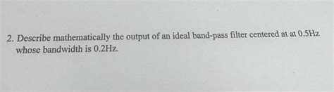 Solved 2 Describe Mathematically The Output Of An Ideal